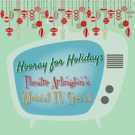 Hooray for Holidays: Theatre Arlington’s Musical TV Special